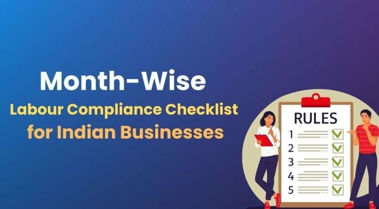 A Practical Month-Wise Labour Compliance Checklist for Indian Business…