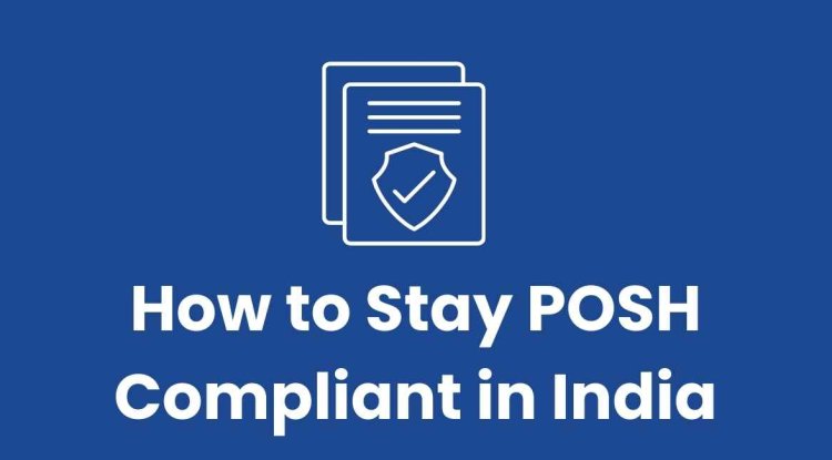 How to Stay POSH Compliant in India - Complete Guide - Digiliance